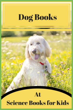 STEM Friday: Two New #Kidlit Books About Dogs – Growing With Science Blog